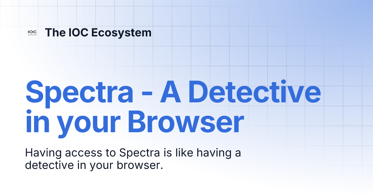 Spectra - A Detective in your Browser | The IOC Ecosystem